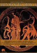 BREVE HISTORIA DE LA MITOLOGIA GRIEGA. DE LAS INCREÍBLES HAZAÑAS DE HÉRCULES A LOS CAPRICHOS DE ...